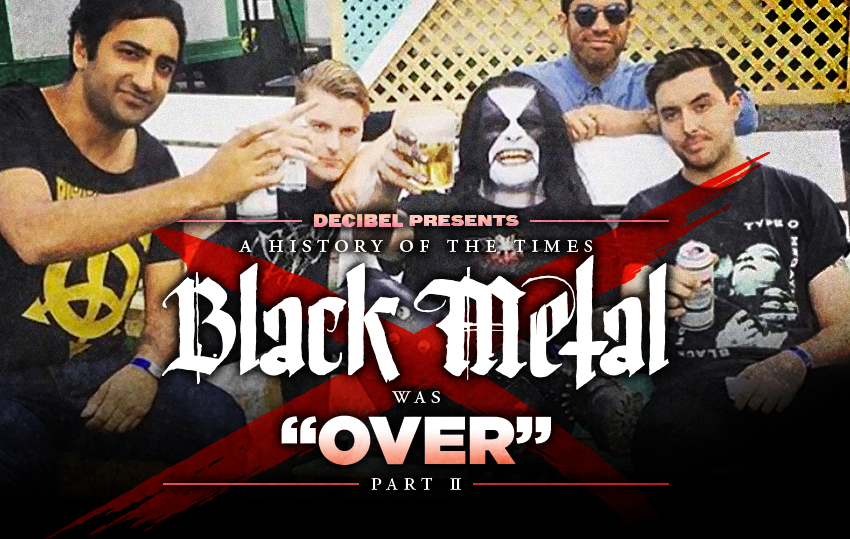 A History of When Black Metal was “Over,” Part II - Decibel Magazine