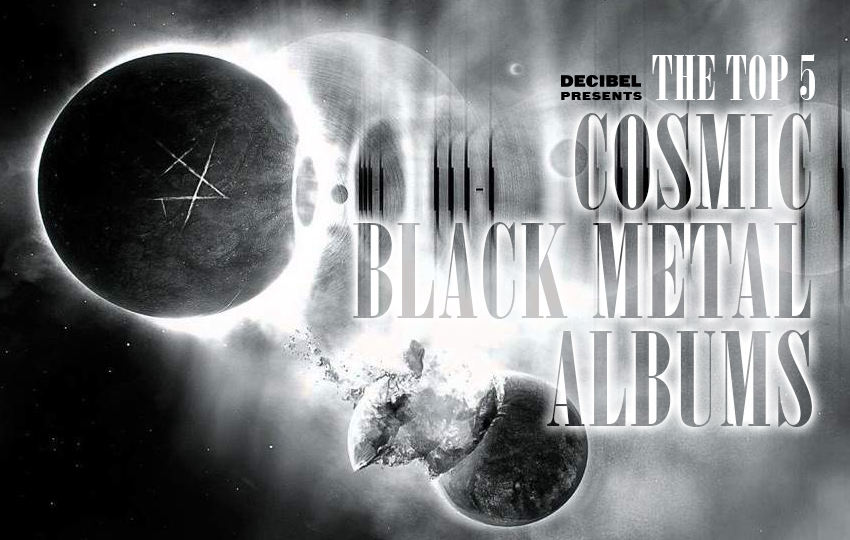 Decibel's Top 5 Cosmic Black Metal Albums - Decibel Magazine