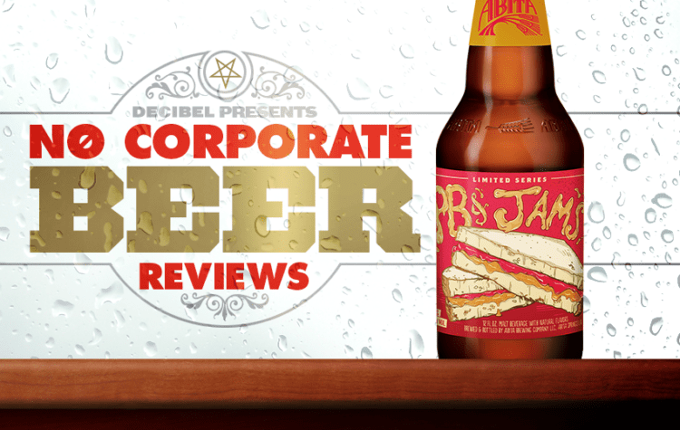 No Corporate Beer Reviews: PB & Jams - Decibel Magazine